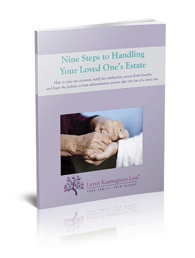 Nine Steps to Handling Your Loved One’s Estate - Lewis Kannegieter Law ...
